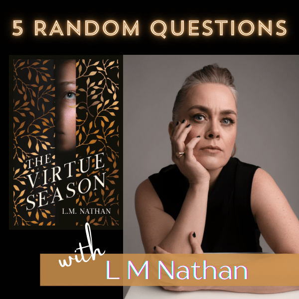 5 Random Questions with L M Nathan, author of The Virtue Season – Kat ...
